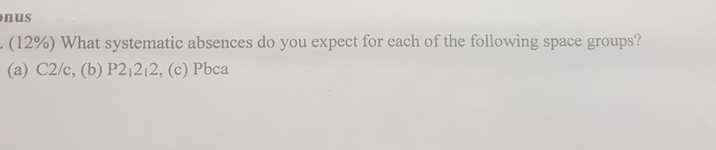 Solved nus (12%) What systematic absences do you expect for | Chegg.com