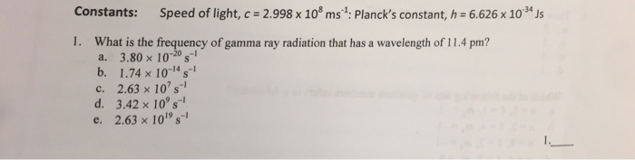 Solved Constants: Speed of light, c 2.998 x 108 ms1: | Chegg.com
