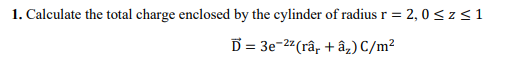 Solved 1. Calculate the total charge enclosed by the | Chegg.com