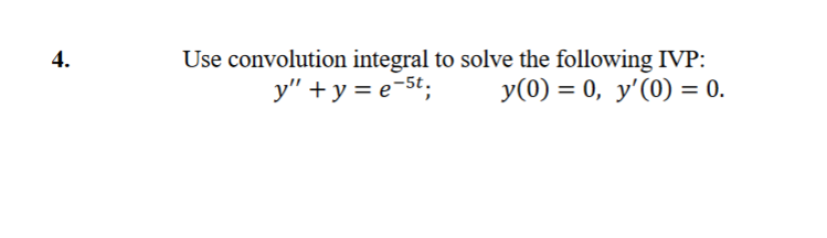 Solved 4. Use convolution integral to solve the following | Chegg.com