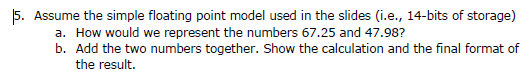 Solved 15. Assume the simple floating point model used in | Chegg.com