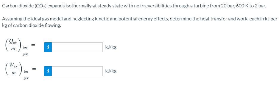 Solved Carbon dioxide (CO2) expands isothermally at steady | Chegg.com