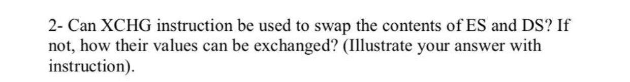 Solved 2- Can XCHG instruction be used to swap the contents | Chegg.com