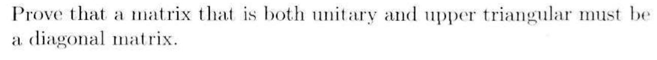 Solved Prove that a matrix that is both unitary and upper | Chegg.com