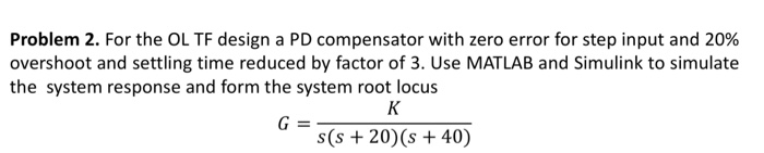Solved Problem 2. For the OL TF design a PD compensator with | Chegg.com