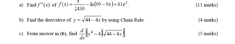 Solved . a) Find f'(x) of f(x) = In(99-9x)+81e". (11 marks) | Chegg.com