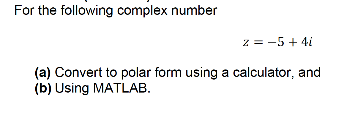 Solved For the following complex number z=−5+4i (a) Convert | Chegg.com