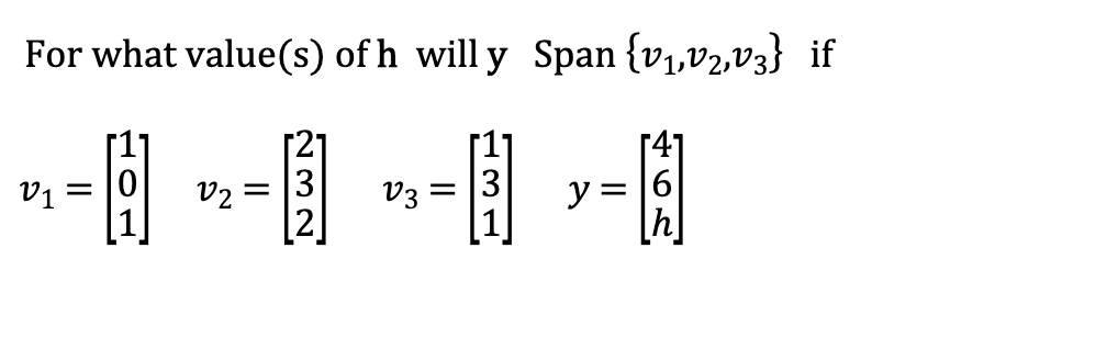 Solved For what value(s) of h will y Span{v1,v2,v3} if | Chegg.com