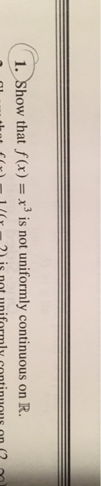 Solved Show that f(x) = x^3 is not uniformly continuous on | Chegg.com