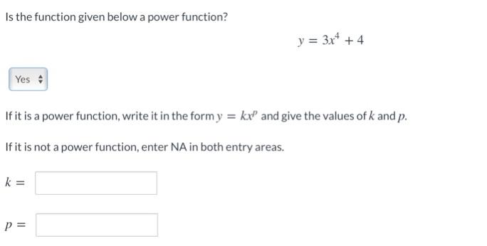 Solved Is the function given below a power function? y = 3x4 | Chegg.com