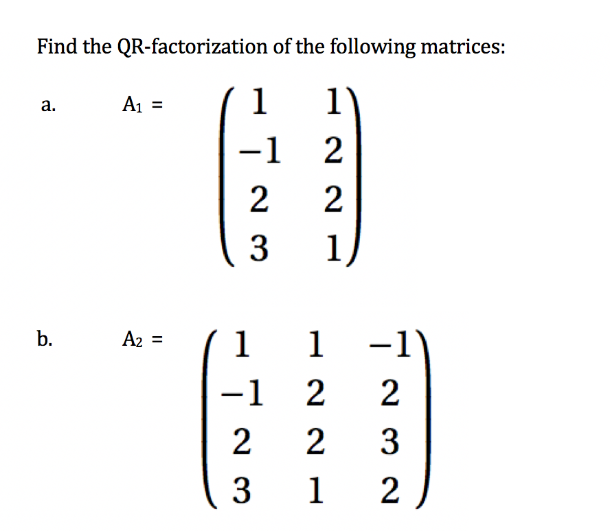 Solved Find the QR-factorization of the following matrices: | Chegg.com