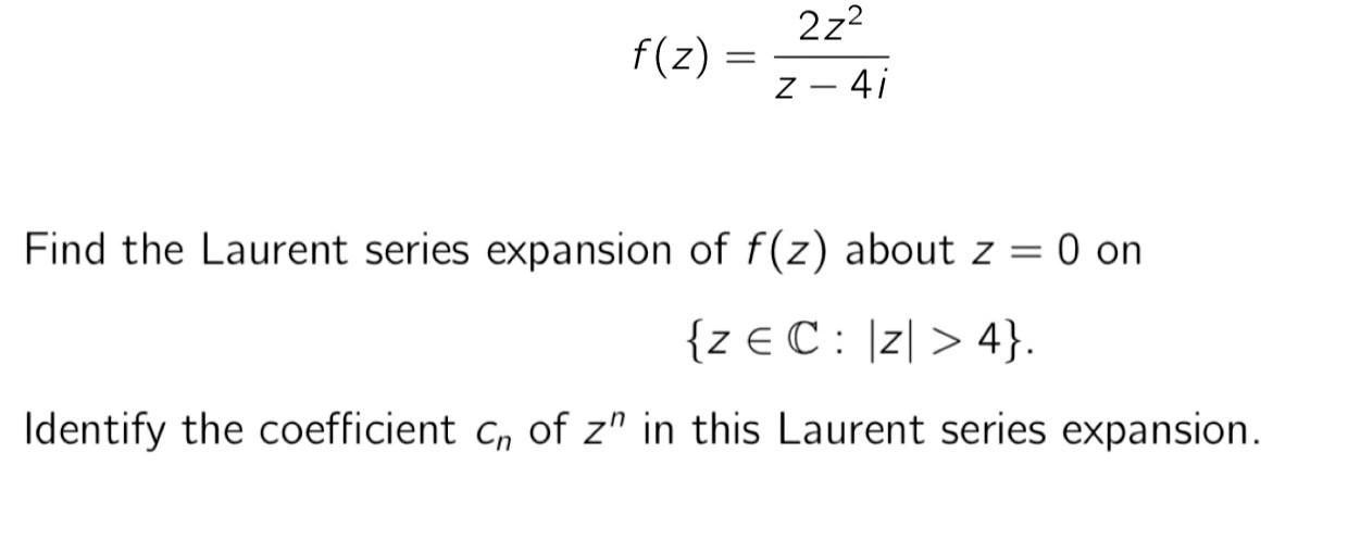 Solved 2z2 f(z) = Z – 4i Find the Laurent series expansion | Chegg.com