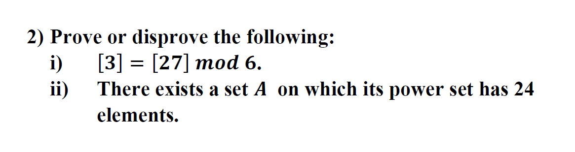 Solved 2) Prove or disprove the following: i) [3] = [27] mod | Chegg.com