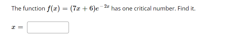 Solved The function f(x)=(7x+6)e−2x has one critical number. | Chegg.com