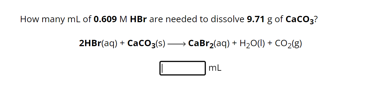 Solved How many mL of 0.609MHBr are needed to dissolve 9.71g | Chegg.com