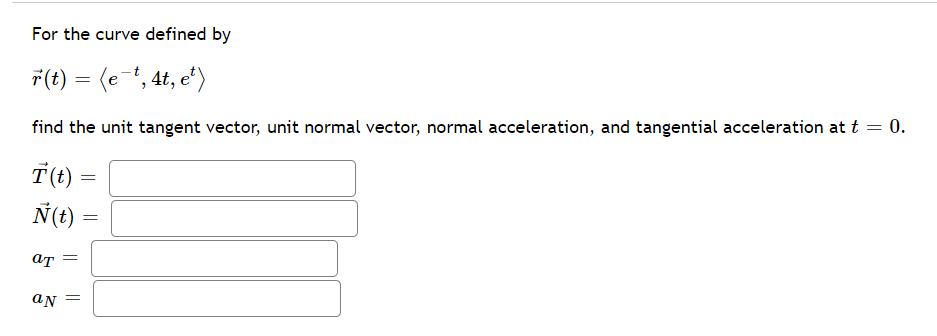 Solved For the curve defined by F(t) = {e-*, 4t, e') find | Chegg.com