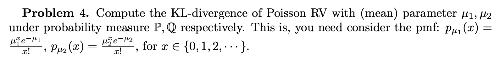 Solved Problem 4. Compute the KL-divergence of Poisson RV | Chegg.com