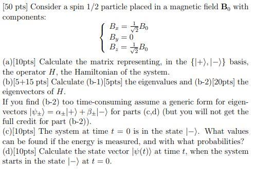 Solved [50 pts] Consider a spin 1/2 particle placed in a | Chegg.com