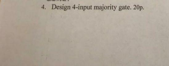 Solved 4. Design 4-input majority gate. 20p. | Chegg.com