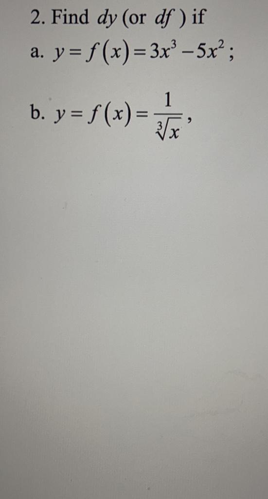 Solved 2. Find dy (or df ) if a. y=f(x)=3x3−5x2 b. | Chegg.com