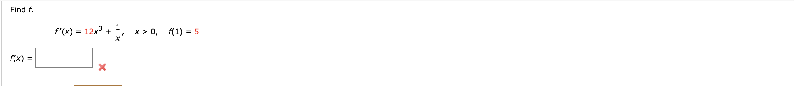 Solved Find f. f′(x)=12x3+x1,x>0,f(1)=5 f(x)= | Chegg.com