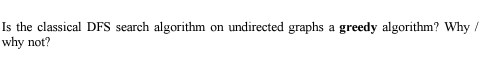Solved Is the classical DFS search algorithm on undirected | Chegg.com