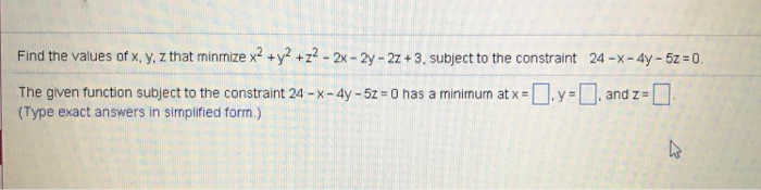 Solved Find the values of x, y z that minimize x^2 + y^2 + | Chegg.com
