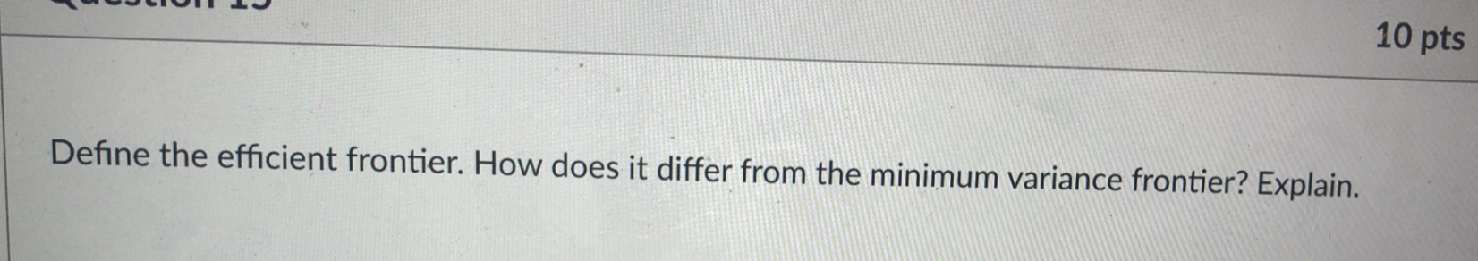 Solved 10 pts Define the efficient frontier. How does it | Chegg.com