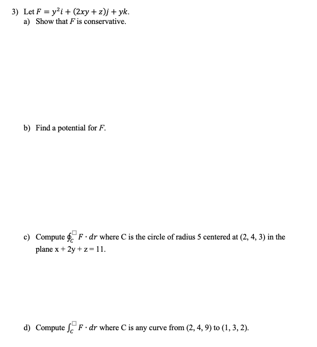 Solved 3) Let F=y2i+(2xy+z)j+yk. a) Show that F is | Chegg.com