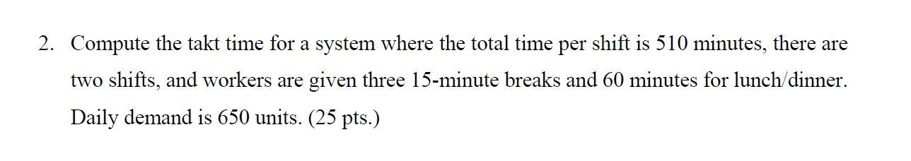 Solved 2. Compute the takt time for a system where the total | Chegg.com