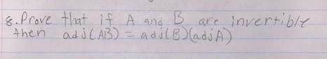 Solved 8. Prove that if A and B are invertible then adj(AB) | Chegg.com