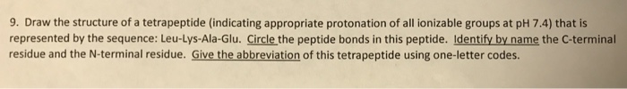 Solved 9. Draw the structure of a tetrapeptide (indicating | Chegg.com