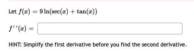 Solved Let f(x) = 9 ln(sec(x) + tan(x)) f''(x) = HINT: | Chegg.com