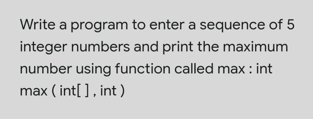 Solved Write a program to enter a sequence of 5 integer | Chegg.com