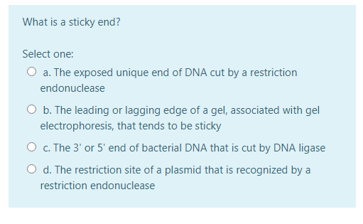 Solved What is a sticky end? Select one: a. The exposed | Chegg.com