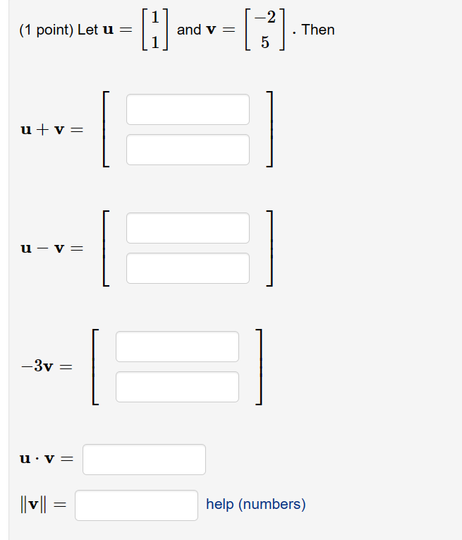 Solved (1 point) Let u=[11] and v=[−25]. Then u+v=[ u−v=[] | Chegg.com