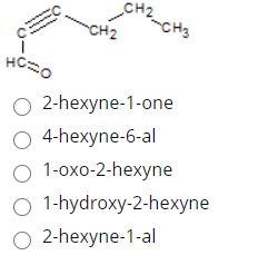Solved -CH₂ -CH2 CH₃ HCSO 2-hexyne-1-one 4-hexyne-6-al | Chegg.com