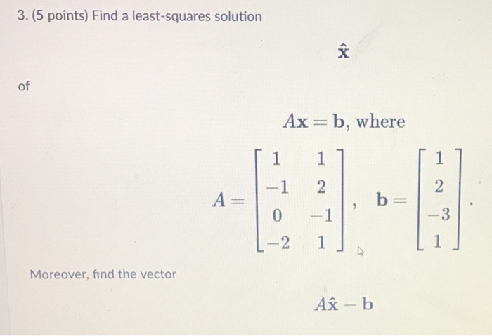 Solved 3. (5 points) Find a least-squares solution of Ax = | Chegg.com