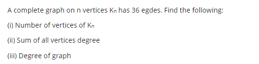 Solved A complete graph on n vertices Kn has 36 egdes. Find | Chegg.com