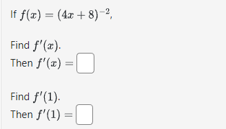 Solved If f(x)=(4x+8)−2 Find f′(x). Then f′(x)= Find f′(1). | Chegg.com