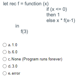 Solved let rec f= function (x) if (x