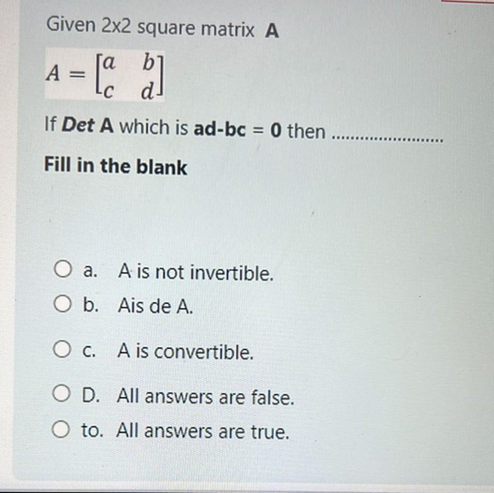 Solved Given 2×2 square matrix A A=[acbd] If DetA which is | Chegg.com