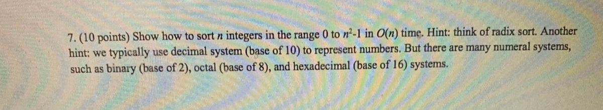 Solved 7.(10 points) Show how to sort n integers in the | Chegg.com