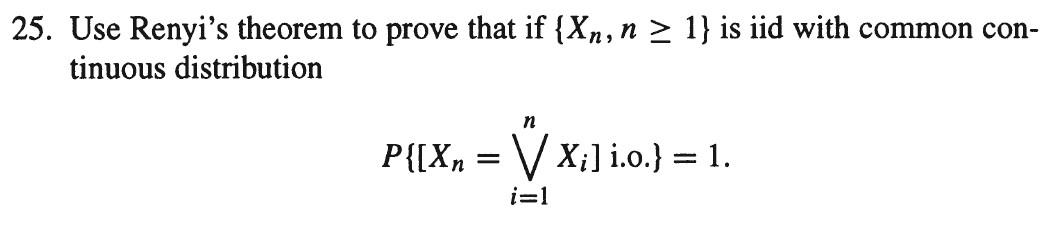 Solved 25. Use Renyi's theorem to prove that if {Xn,n≥1} is | Chegg.com