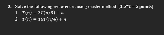 Solved 3. Solve the following recurrences using master | Chegg.com