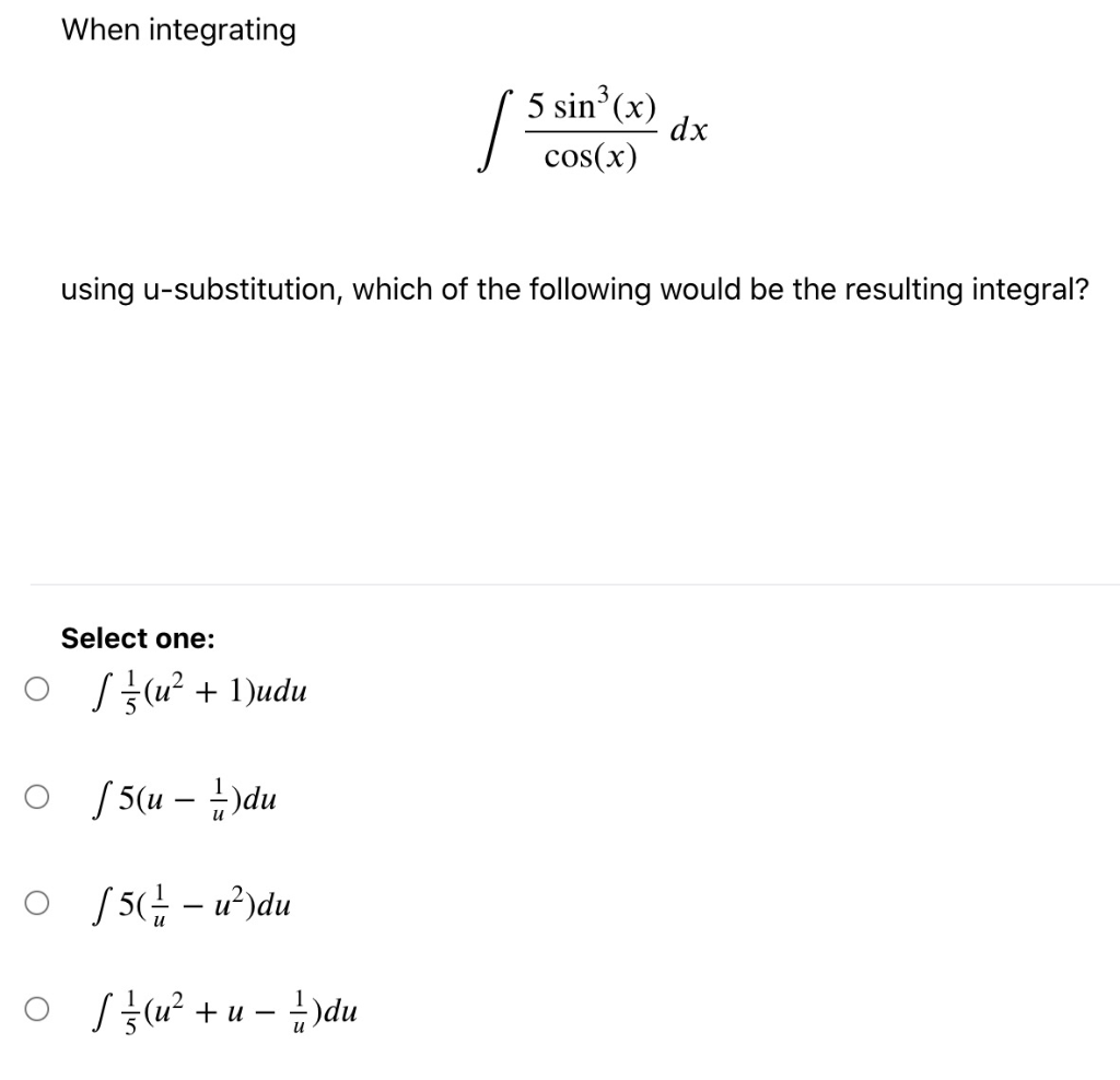 Solved When integrating ∫(5sin^3⁡(x))/cos⁡(x)dx using | Chegg.com