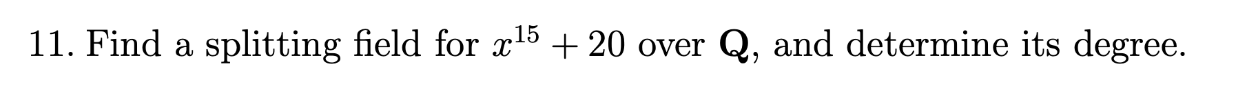 Solved 11. Find a splitting field for x15+20 over Q, and | Chegg.com