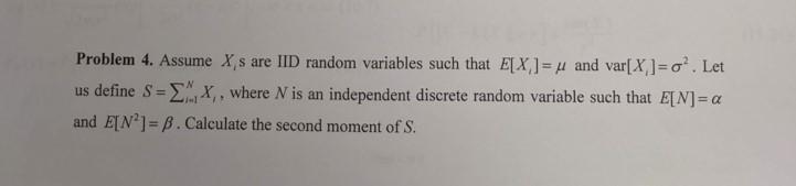 Solved Problem 4. Assume Xi s are IID random variables such | Chegg.com
