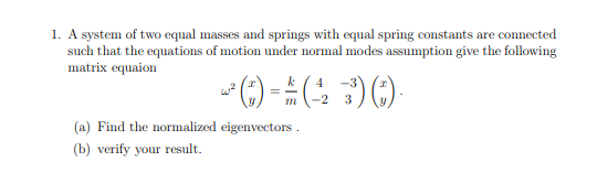 Solved 1. A system of two equal masses and springs with | Chegg.com