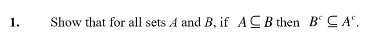 Solved 1. Show that for all sets A and B, if A⊆B then Bc⊆Ac. | Chegg.com